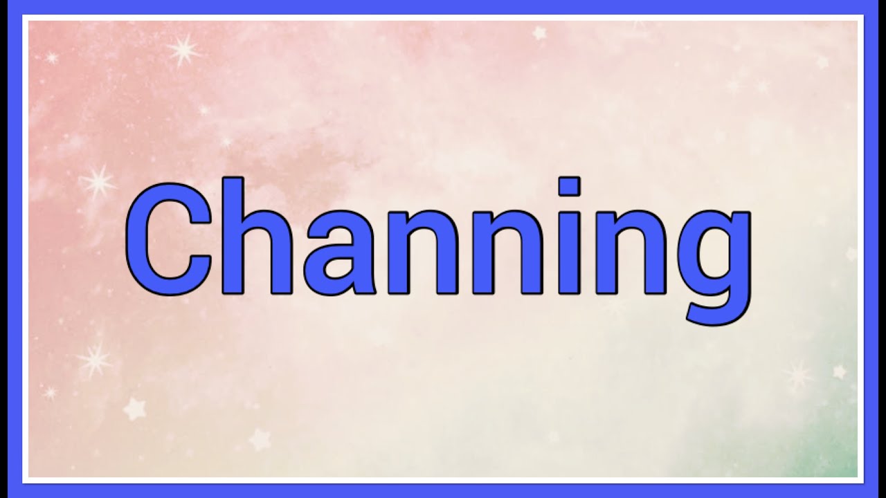 Channing | Name Origin Meaning Variations - YouTube
