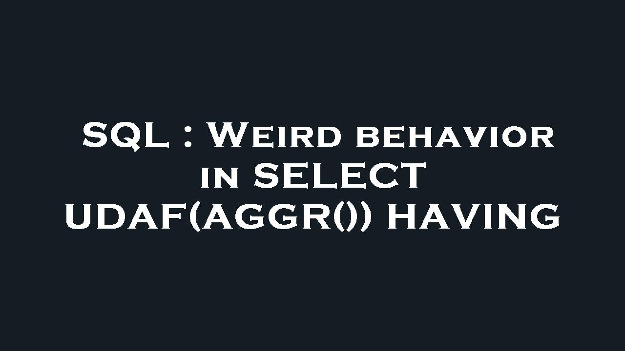 Sql Weird Behavior In Select Udafaggr Having Youtube 9673