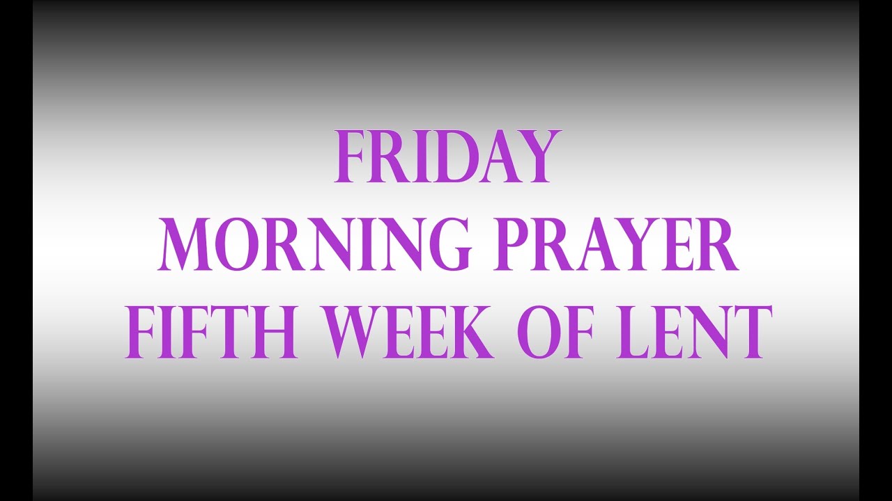 MORNING PRAYER FRIDAY: 5TH WEEK OF LENT - YouTube