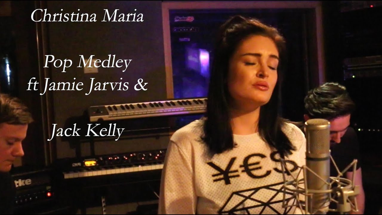 Christina Maria - Pop Medley - Ft Jamie Jarvis and Jack Kelly - YouTube
