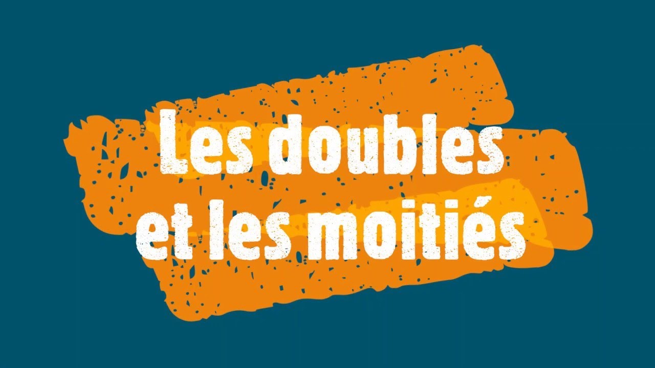 | Vidéo 03 | Les doubles, les moitiés et les triples | C'est quoi la ...