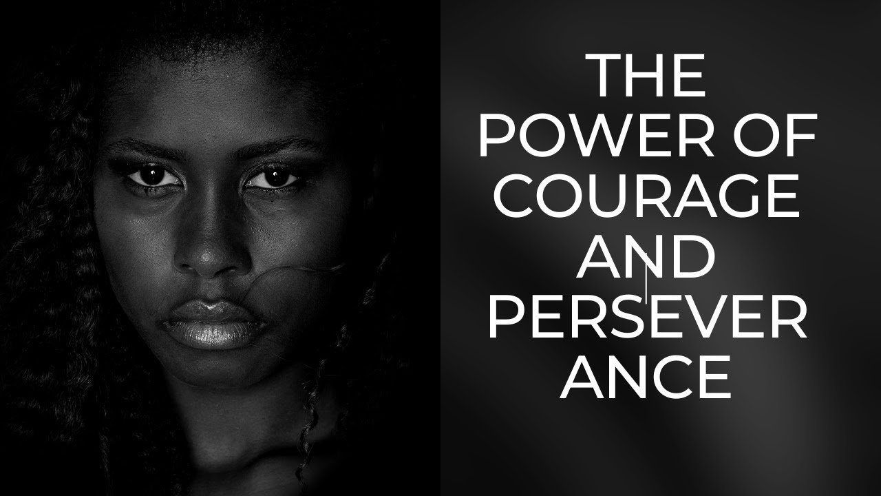 The Power of Courage and Perseverance - YouTube