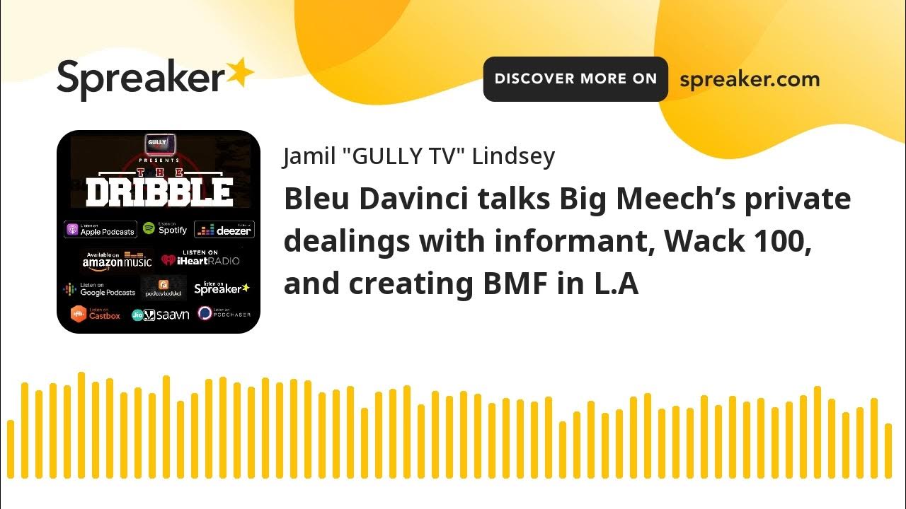 Bleu Davinci talks Big Meech’s private dealings with informant, Wack 100, and creating BMF in L ...