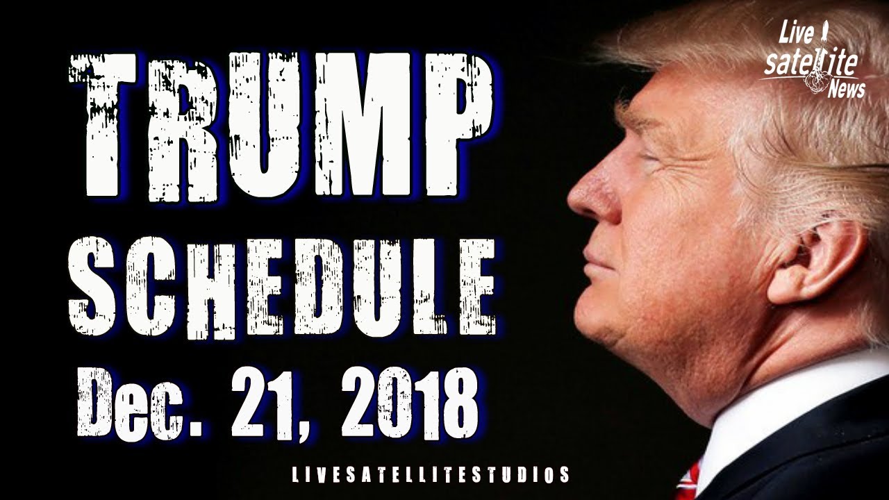 President Trump’s Schedule for Fri. December 21, 2018 - YouTube