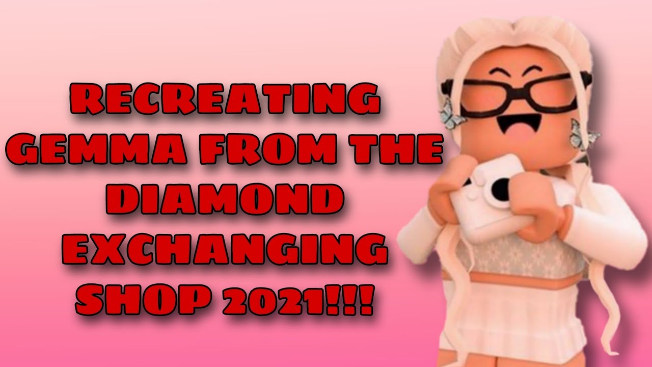 RECREATING GEMMA FROM THE DIAMOND EXCHANGING SHOP 2021!!!(Royale High ...