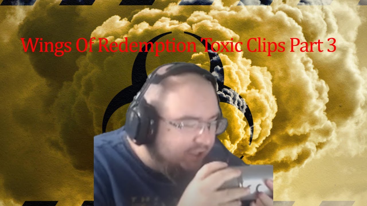 WingsOfRedemption 2020 Toxic Clips Part 3 - YouTube