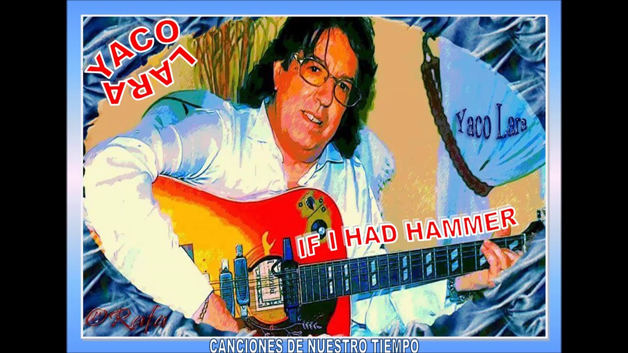 YACO LARA - IF I HAD HAMMER(Canciones de nuestro tiempo) - YouTube