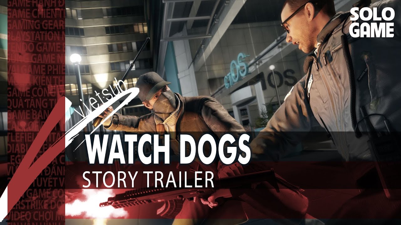 [Giới Thiệu] WATCH_DOGS - Story Trailer (Vietsub) - YouTube