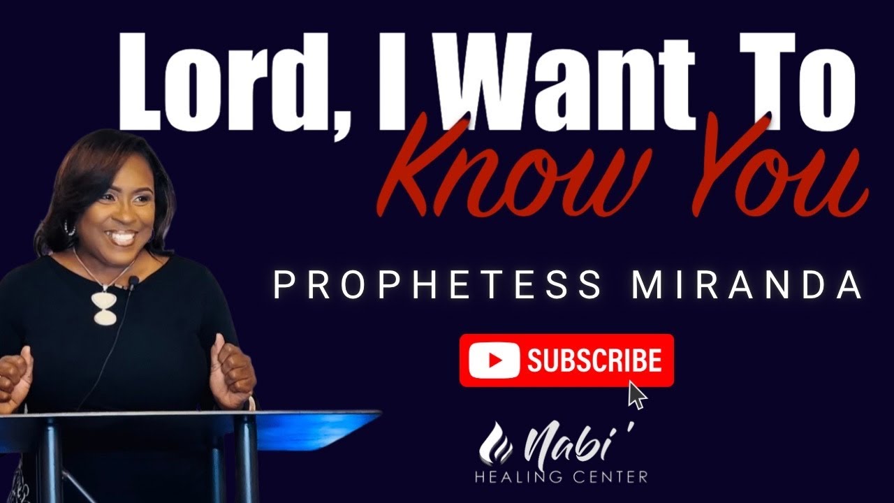 Lord I Want To Know You Prophetess Miranda Nabi Healing Center