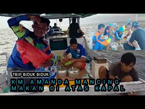KM AMANDA SERUNYA MANCING MAKAN DI ATAS KAPAL || BIDUK BIDUK