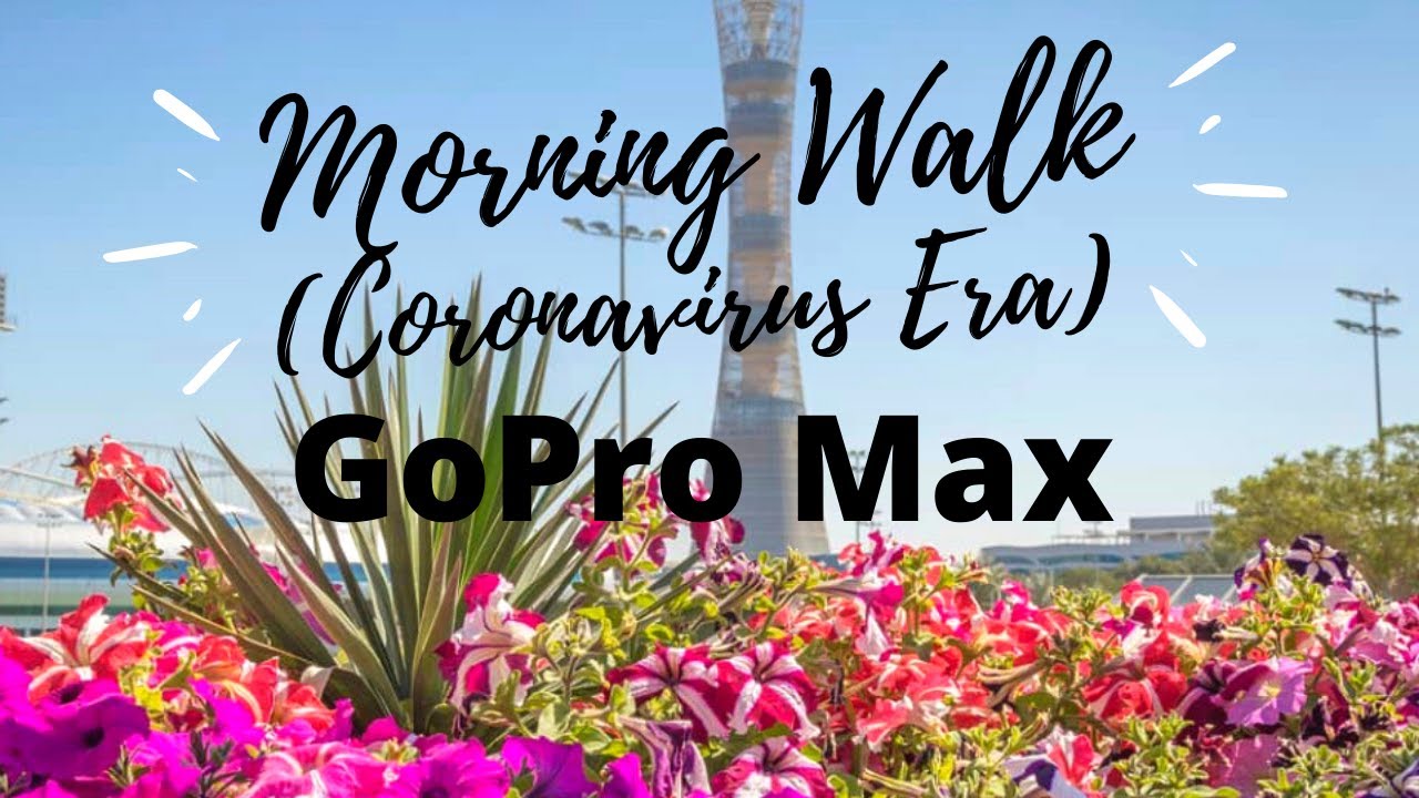 GoPro MAX VLOG TEST | MORNINGS IN QATAR DURING CORONA VIRUS - YouTube
