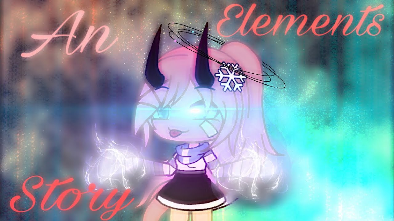 A Elements story//Original//Gacha//Mini Movie - YouTube