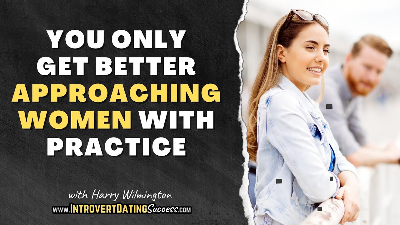 You Only Get Better Approaching Women With Practice | Treat All New ...