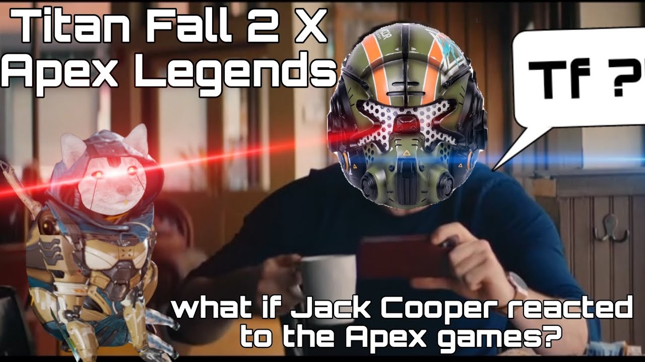 Titan Fall 2 X Apex Legends,What if jack cooper reacted to the Apex ...
