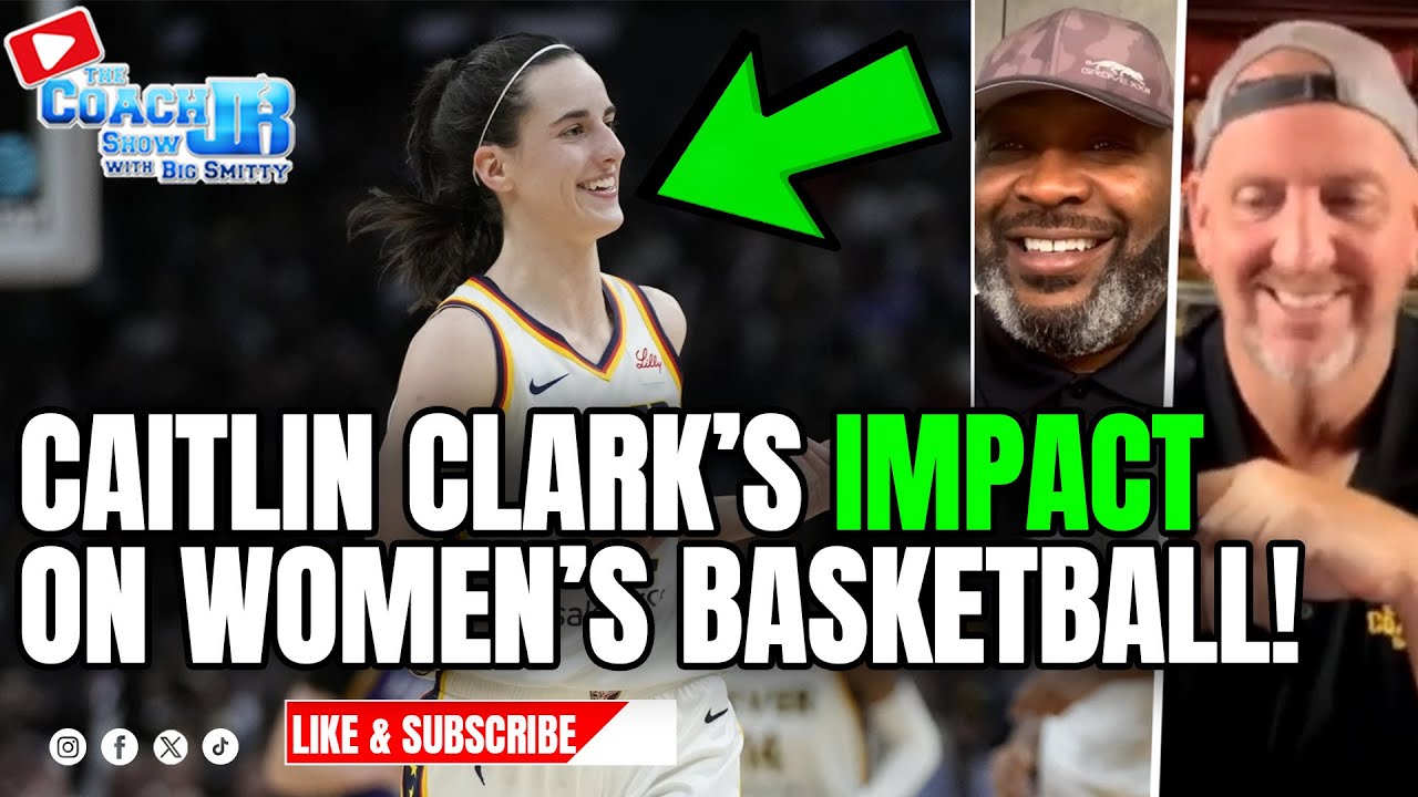 CAITLIN CLARK'S IMPACT ON WOMEN'S BASKETBALL! | THE COACH JB SHOW WITH ...