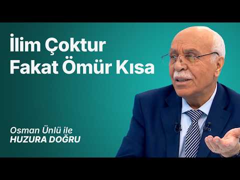 İlim Çoktur Fakat Ömür Kısa | Osman Ünlü ile Huzura Doğru | 11 Temmuz 2026