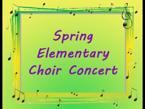 Spring Elementary Choir Concert - YouTube