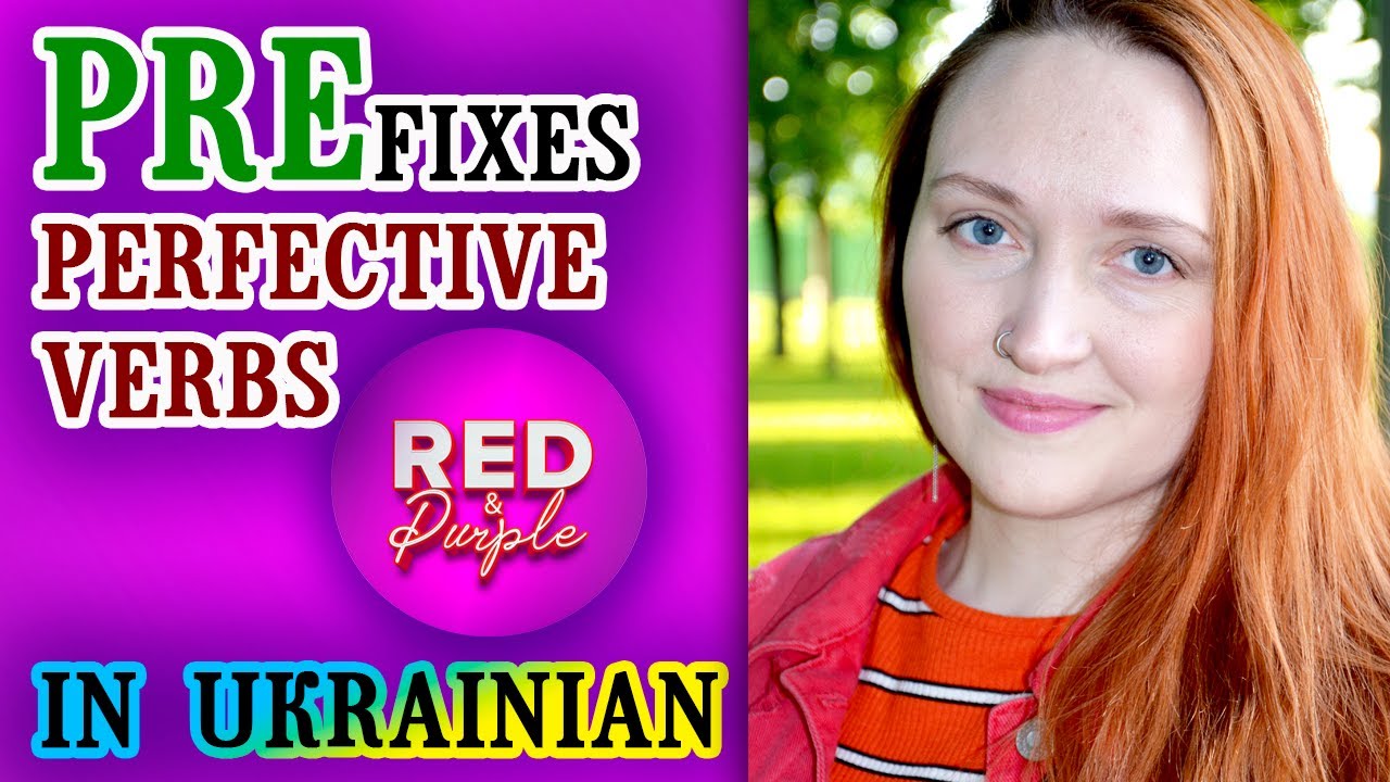 Lesson 8. UKRAINIAN: Perfective and Imperfective verbs. Prefixes and ...
