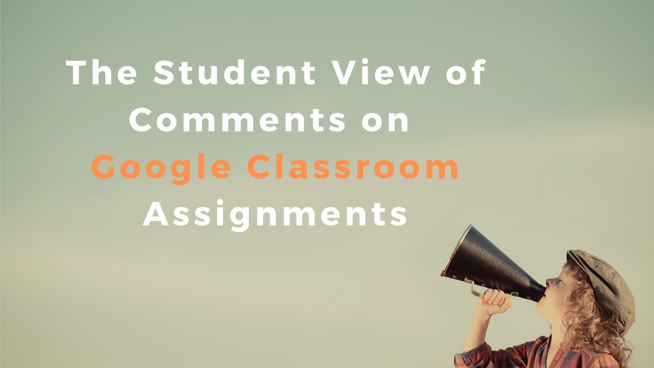 The Student Perspective of Comments on Google Classroom Assignments ...