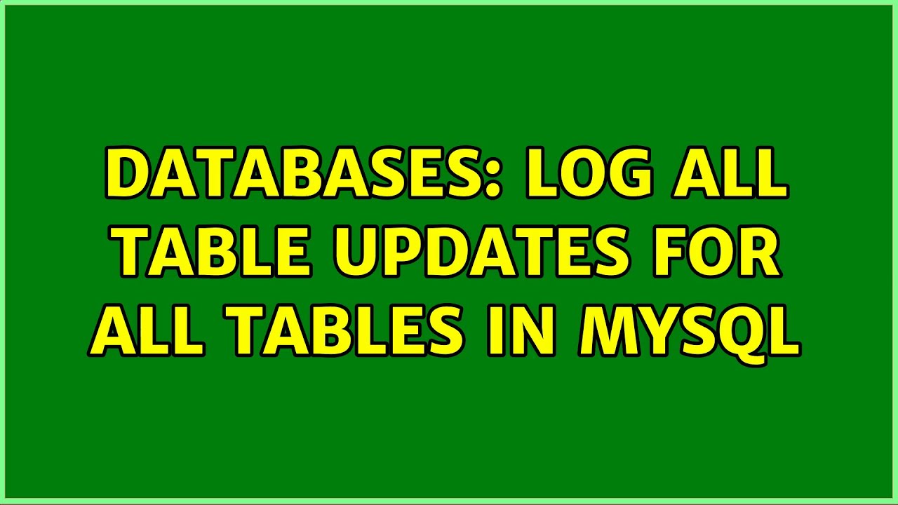 Databases Log All Table Updates For All Tables In MySQL YouTube Databases Log All Table Updates For All Tables In MySQL YouTube