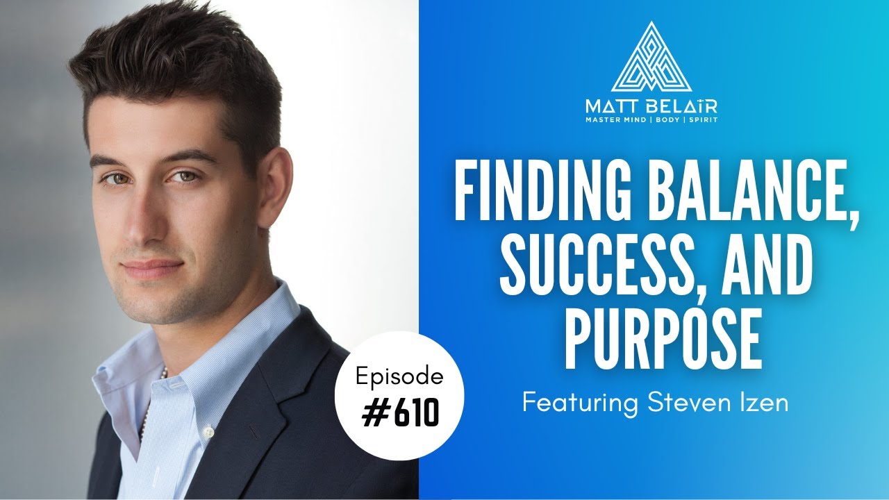 Steven Izen: Finding Balance, Success, and Purpose - YouTube