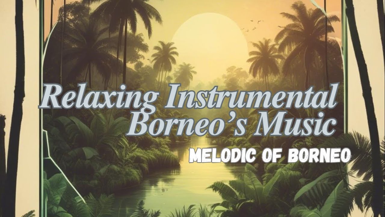 Relaxing Instrumental Borneo’s Music - Melodic of Borneo #41 - YouTube