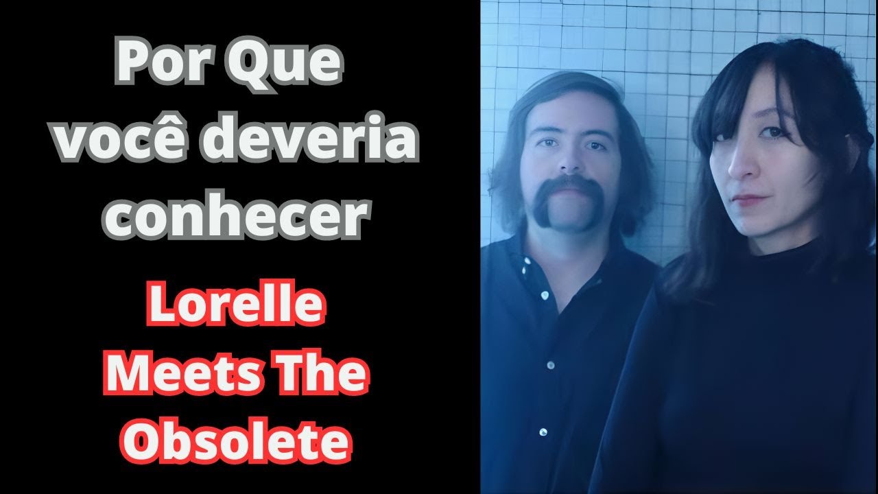 PORQUE VOCÊ DEVERIA CONHECER LORELLE MEETS THE OBSOLETE - YouTube