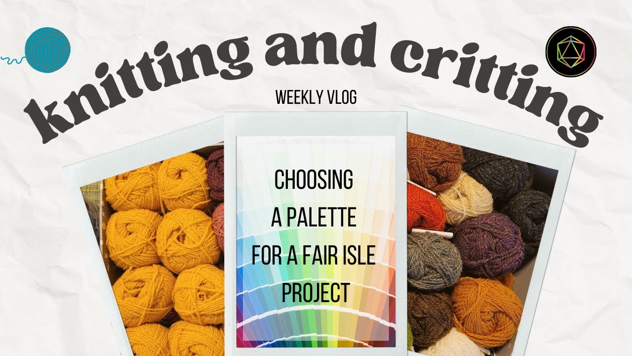 Knitting and Critting - weekly vlog - choosing a color palette for my ...