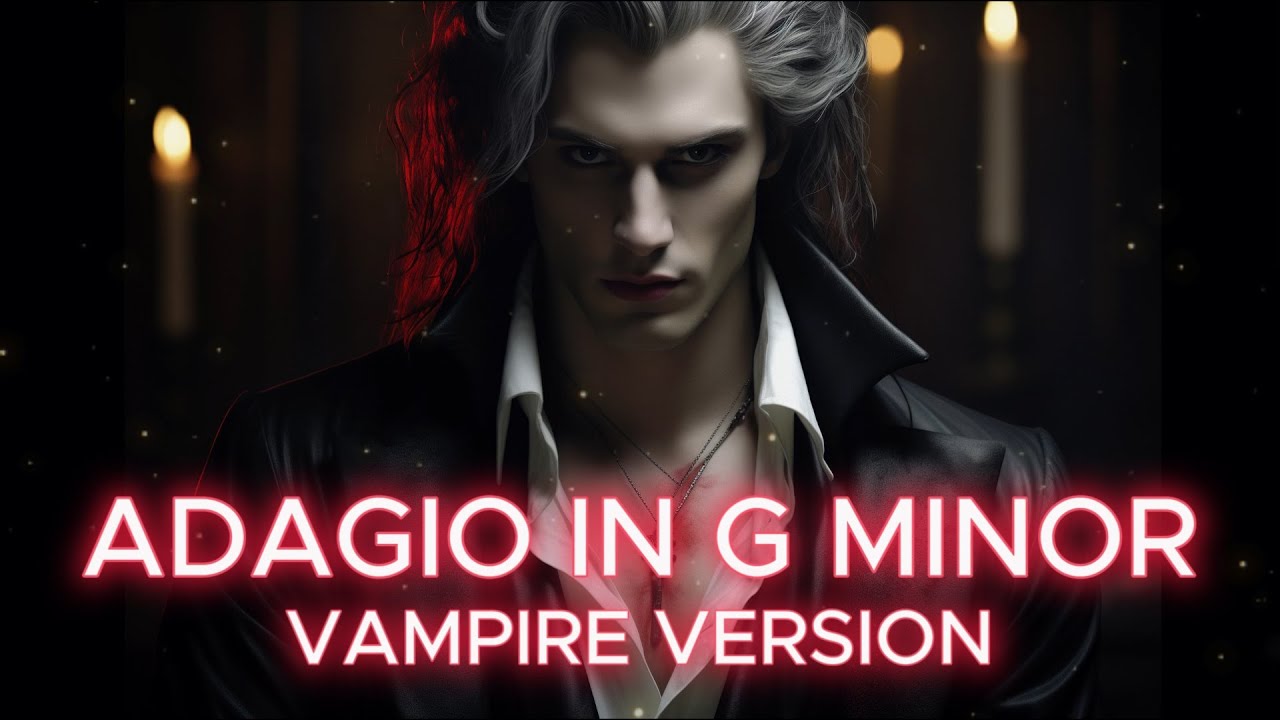 You're a Vampire, and you've lost your Eternal Love -- Adagio in G ...