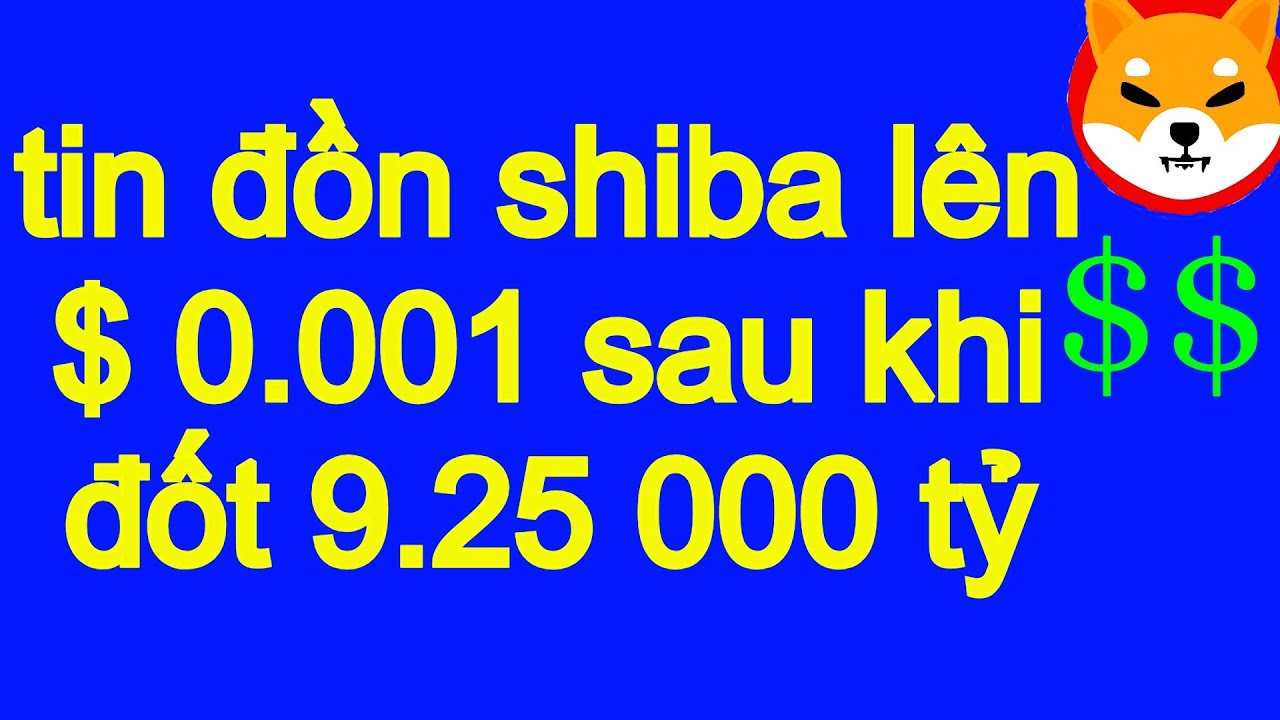 tin đồn shiba lên $ 0.001 sau khi đốt 9.25 000 tỷ - YouTube