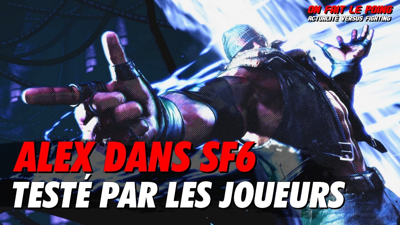 SF6 : LES PREMIERS RETOURS DES JOUEURS SUR ALEX / TEKKEN 8 : CE QUI ...