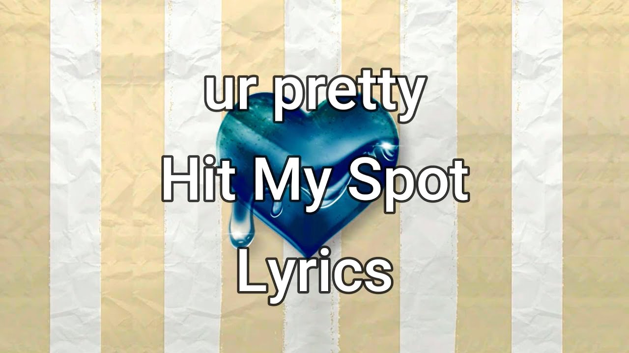 ur pretty - Hit My Spot - Lyrics - YouTube