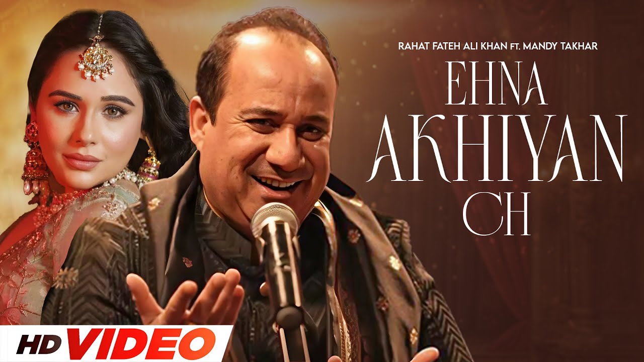 Ehna Akhiyan Ch (HD Video) | Rahat Fateh Ali Khan | Mandy Takhar ...