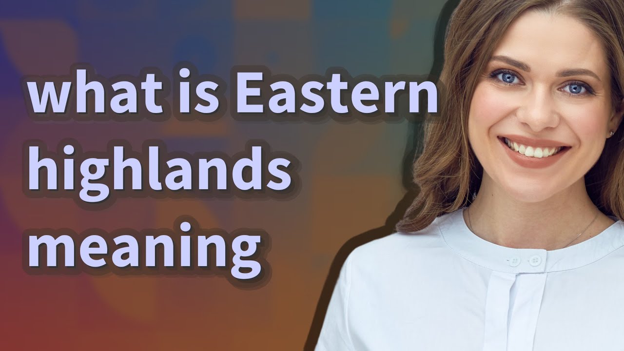 Eastern highlands | meaning of Eastern highlands - YouTube