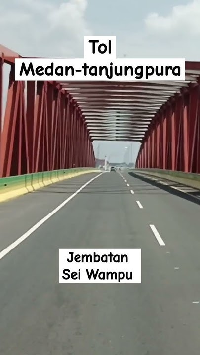jembatan sei Wampu di tol Medan -tanjungpura #antarlintassumatra #tolmedanaceh - YouTube
