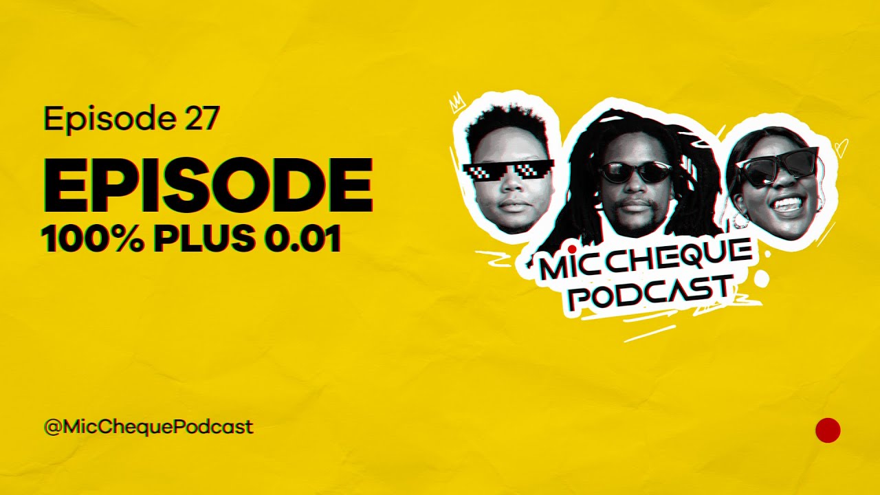 MIC CHEQUE PODCAST | Episode 27 | Episode 100% plus 0.01 - YouTube