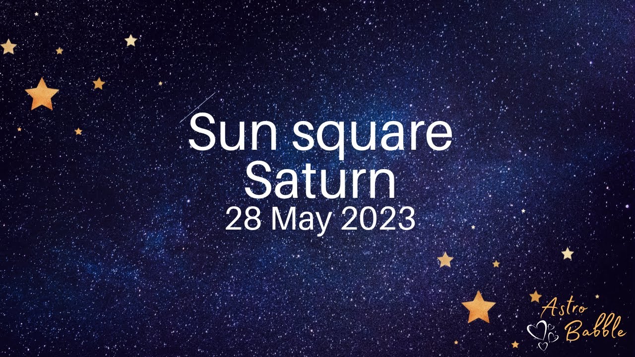 Sun square Saturn - 28 May 2023 #sunsquaresaturn - YouTube