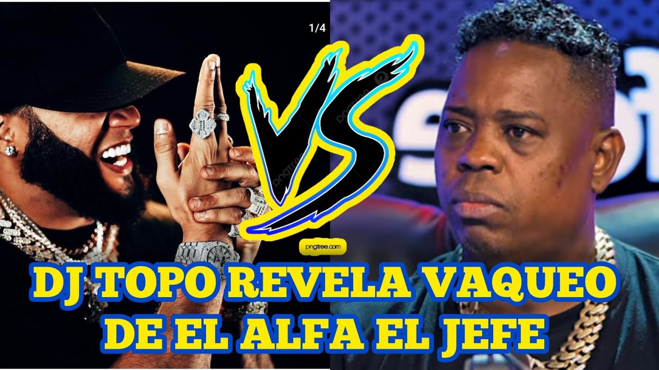 DJ TOPO REVELA LOS SECRETOS OSCUROS DE EL ALFA EL JEFE, SU VAQUEO Y LO ...