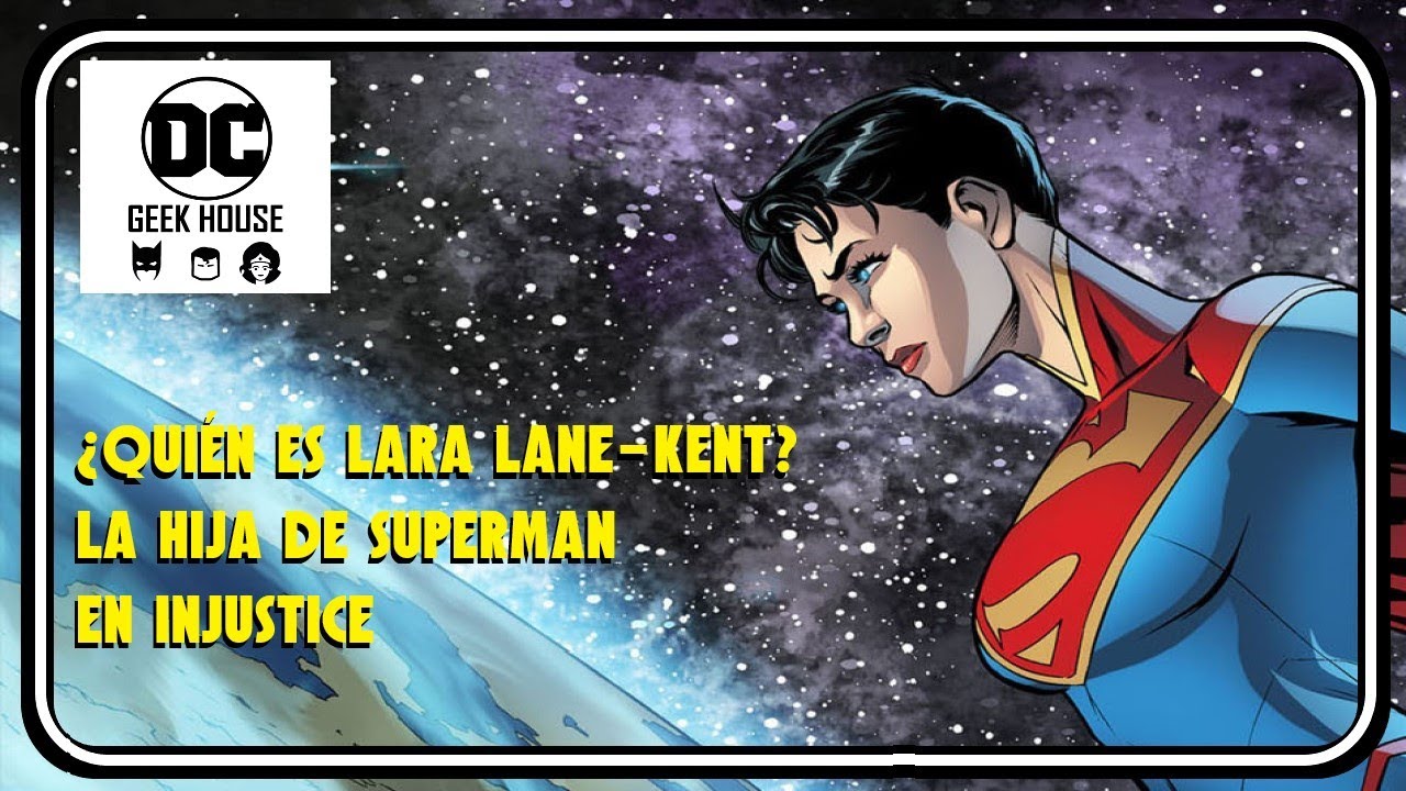 ¿QUIÉN ES LARA LANE-KENT? LA HIJA DE SUPERMAN EN INJUSTICE - YouTube