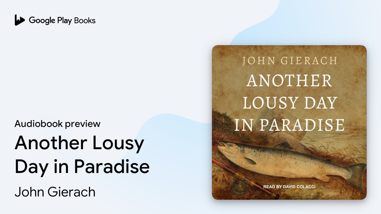 Another Lousy Day in Paradise by John Gierach · Audiobook preview - YouTube