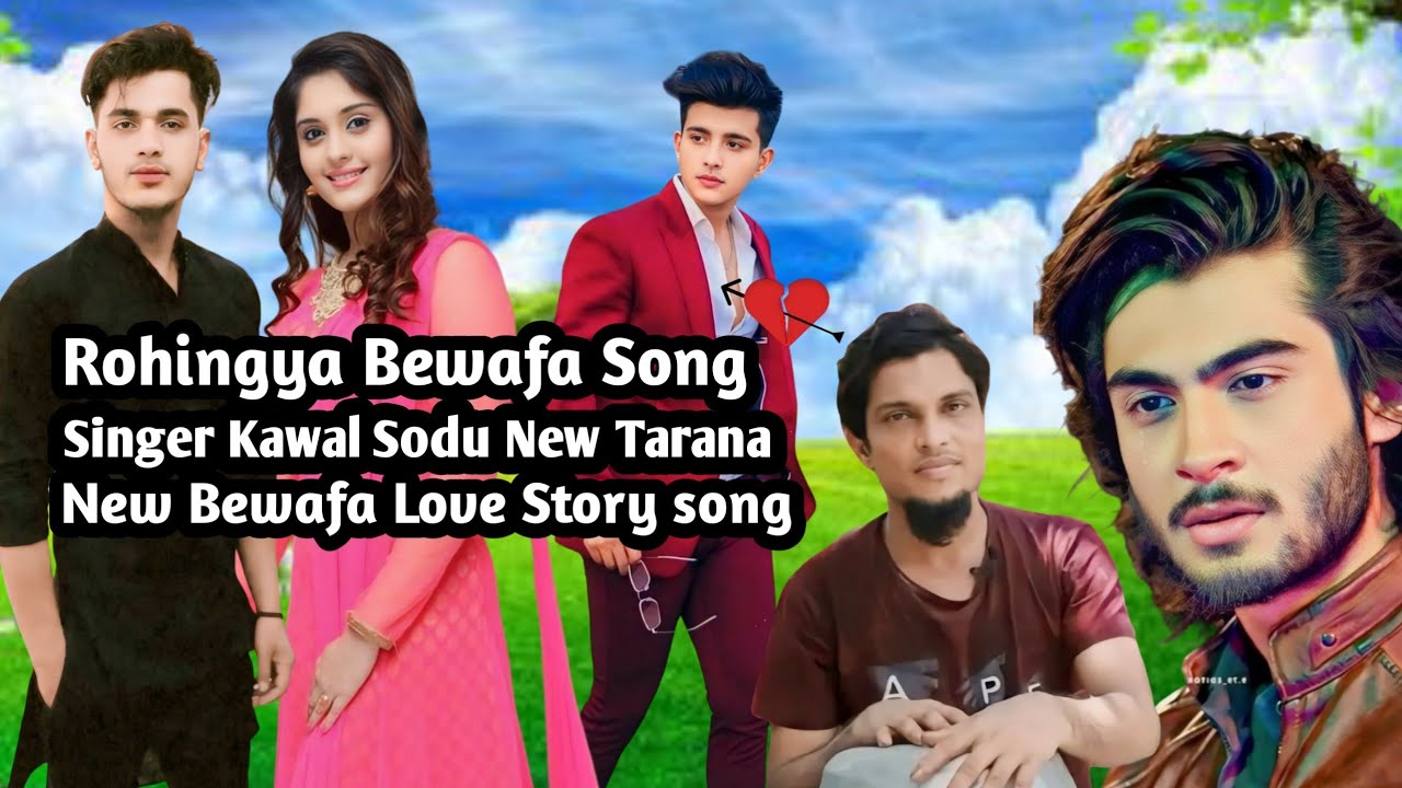 Rohingya Bewafa Song/Bewafa Love story gaan/Singer Kawal Sodu New ...