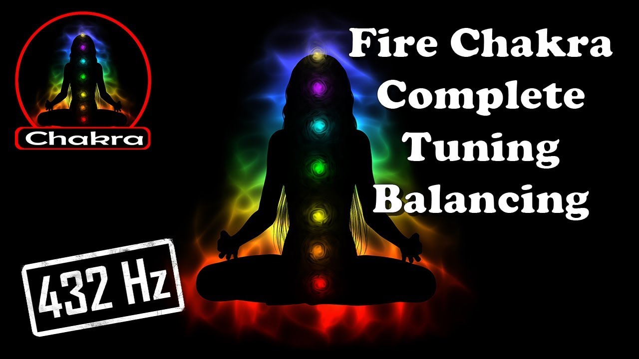 FIRE CHAKRA – Complete ALL Chakra Balancing/Tuning (432) - YouTube
