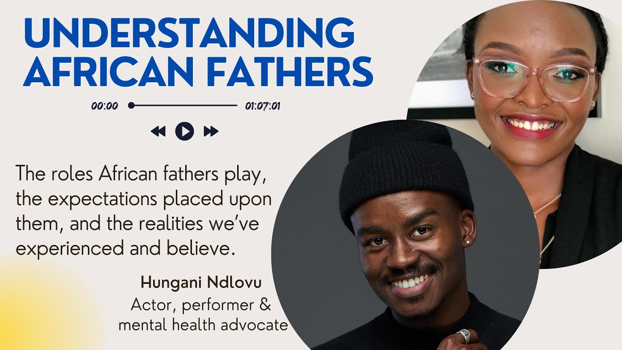 Understanding African Fathers with Hungani Ndlovu - YouTube