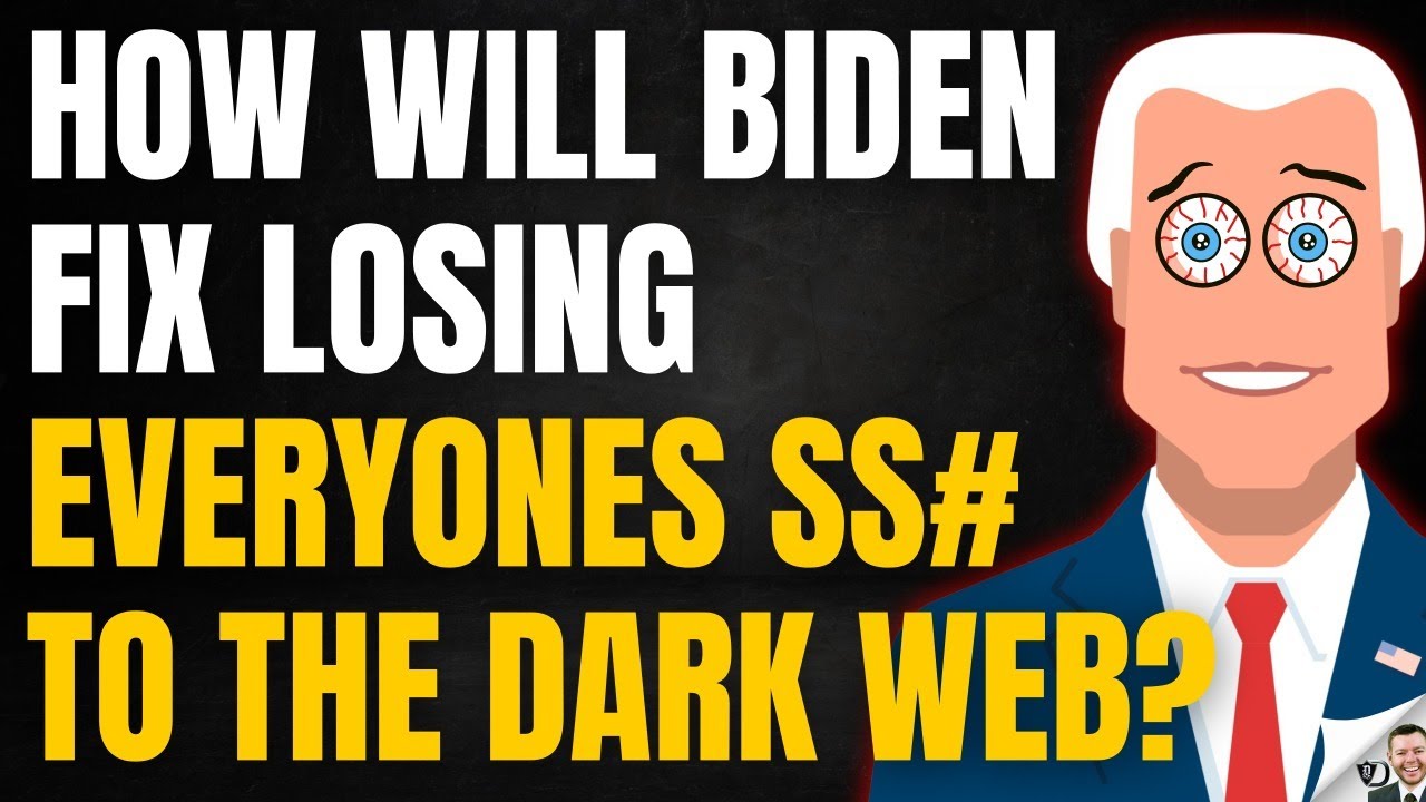 Will Biden Fix Losing Every Social Security Number To The Dark Web ...