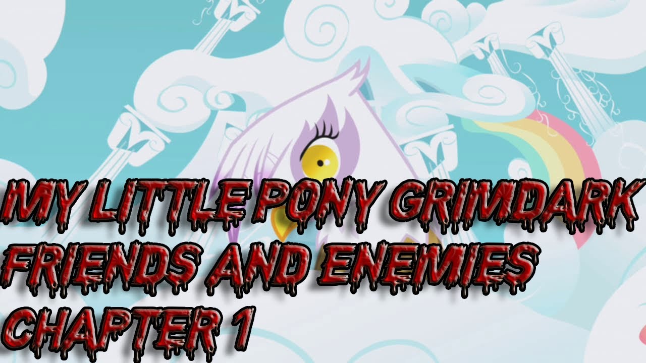 My Little Pony Grimdark: Friends and Enemies Chapter 1 By: Scribbler ...