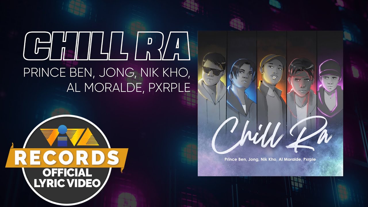 Chill Ra - Prince Ben, Jong, Nik Kho, Al Moralde, Pxrple [Official ...