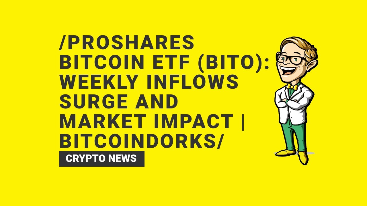 ProShares Bitcoin ETF (BITO): Weekly Inflows Surge and Market Impact ...