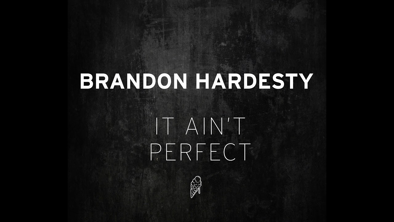 Brandon Hardesty -- It Ain't Perfect - YouTube