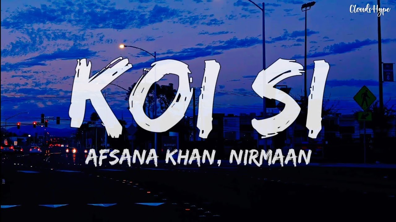 Afsana Khan, Nirmaan - Koi Si (lyrics) - YouTube