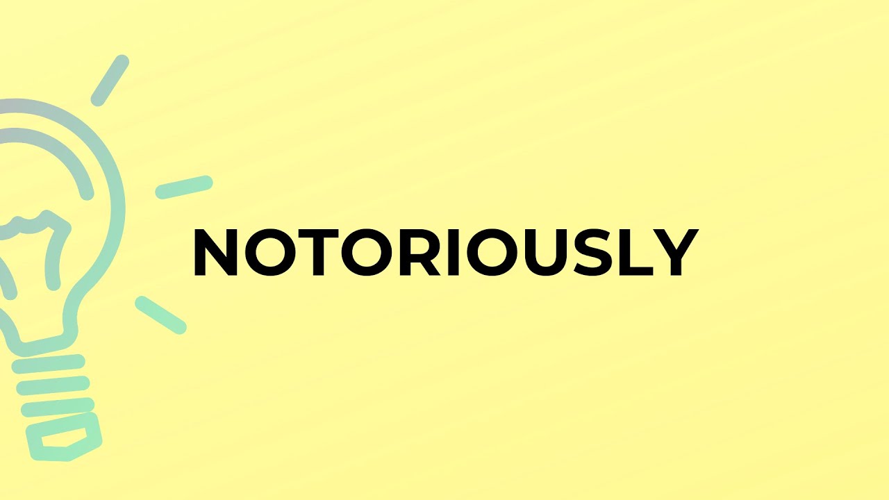 What is the meaning of the word NOTORIOUSLY? - YouTube